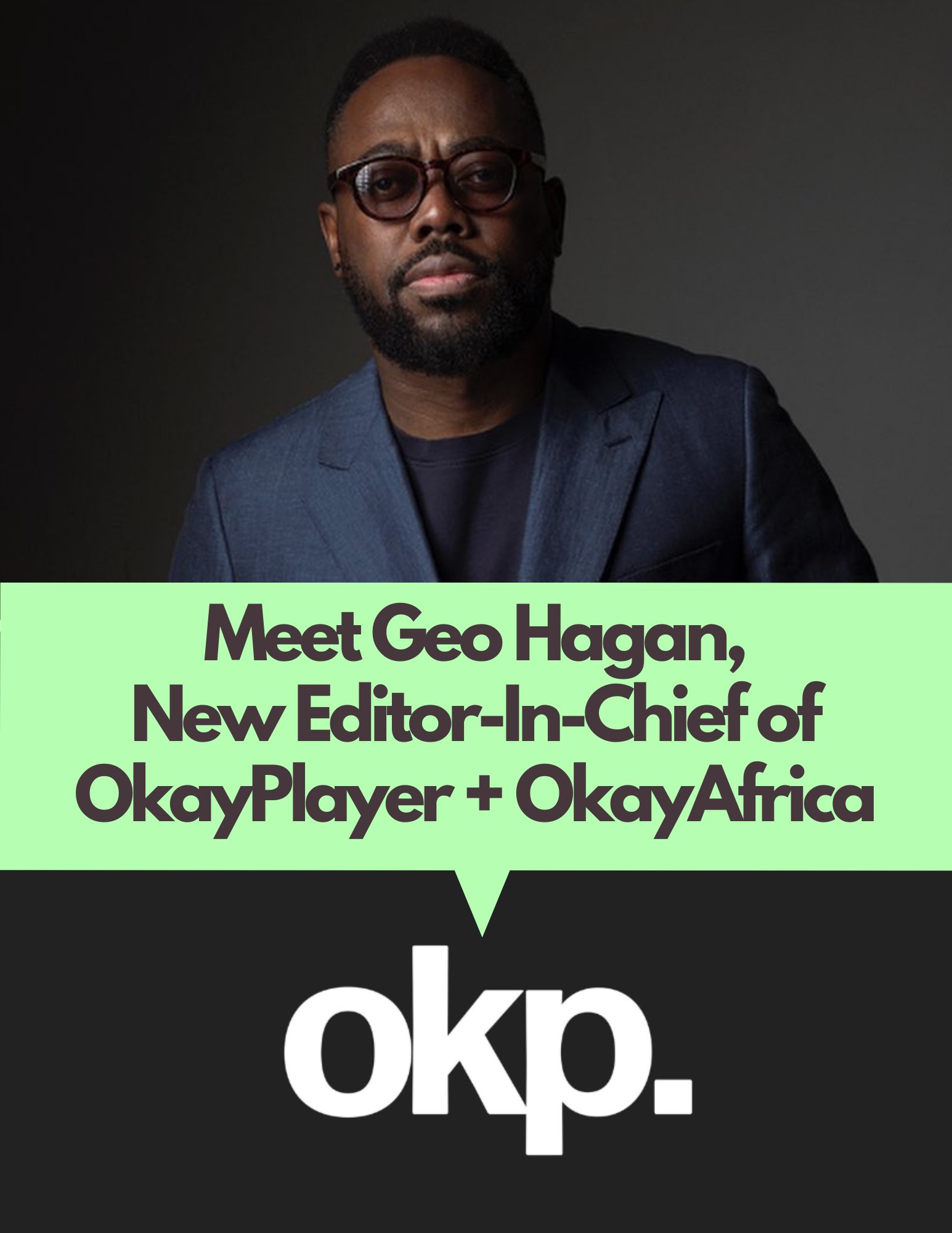 Introducing Geo Hagan, New Editor-In-Chief of OkayPlayer and OkayAfric ...